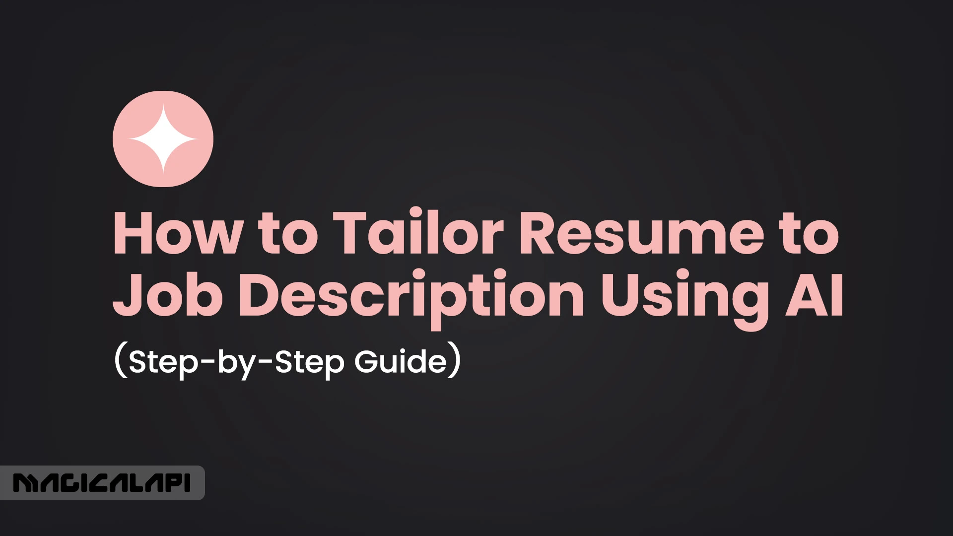 How to Tailor Resume to Job Description AI (Step-by-Step Guide) - MagicalAPI